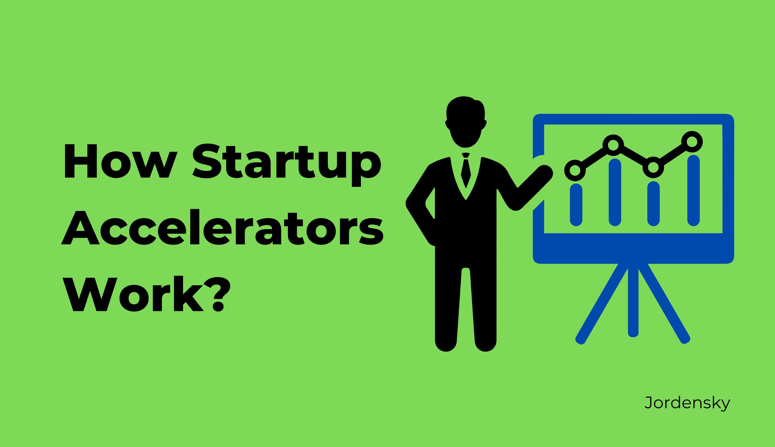 Startup Accelerators Explained : How Startup Accelerators Work ? | Jordensky